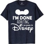 Disney Adulting Shirt - Fun & Unique Apparel | I'm Done Adulting